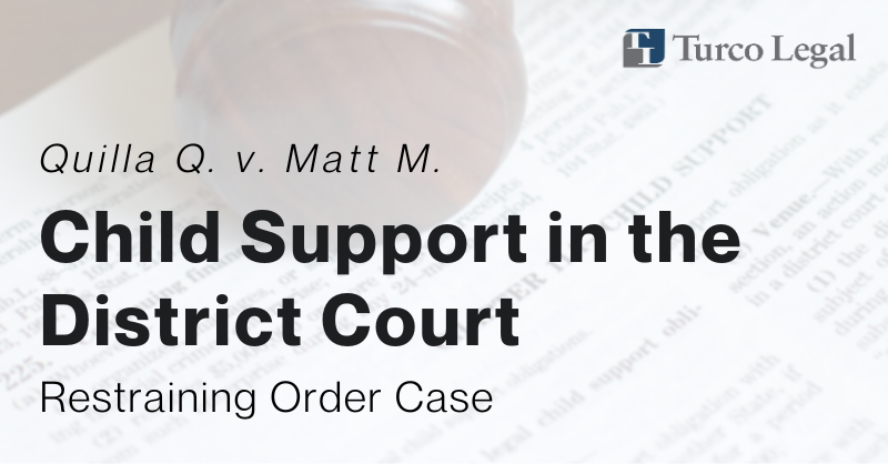 Restraining Order & Child Support in District Court | Turco Legal