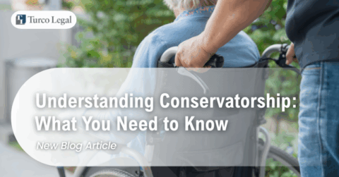 Understanding Conservatorship: What You Need to Know | Turco Legal, P.C.
